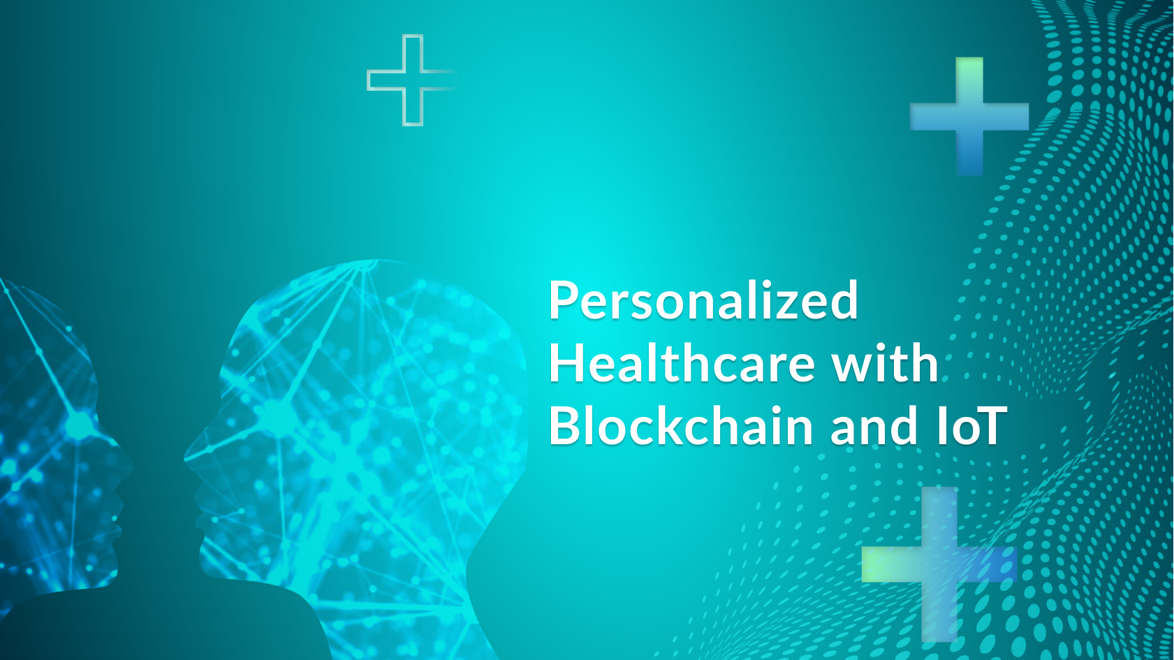 Personalized Healthcare With Blockchain And IoT NetTantra Technologies